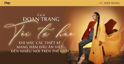 Ca Sĩ Đoan Trang Tôi Tự Hào Khi Mặc Các Thiết Kế Mang đậm Dấu ấn Việt