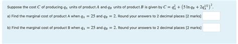 Solved Suppose The Cost C Of Producing Qa Units Of Product A