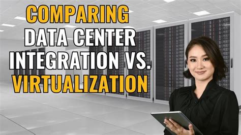 Comparing Data Center Integration Vs Data Center Virtualization Data