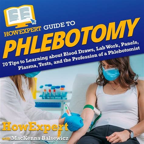 Howexpert Guide To Phlebotomy 70 Tips To Learning About Blood Draws
