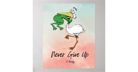 Funny Never Give Up Frog Choking Bird Poster Zazzle