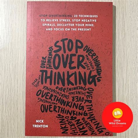 Stop Overthinking 23 Techniques To Relieve Stress Stop Negative Spirals Declutter Your Mind