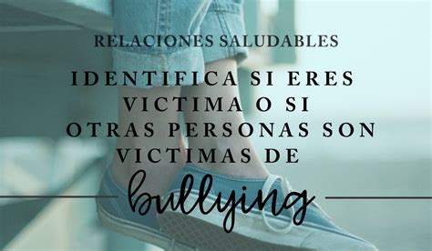 Identifica Si Eres Victima O Si Otras Perosnas Son Victimas De Bullynig