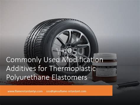Commonly Used Modification Additives For Thermoplastic Polyurethane Elastomers Yinsu Flame