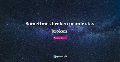 Sometimes Broken People Stay Broken Quote By Patricia Briggs