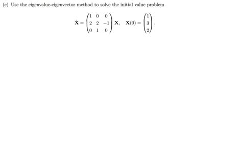 Solved C Use The Eigenvalue Eigenvector Method To Solve The Chegg