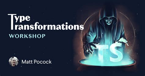 Type Transformations Workshop Total Typescript