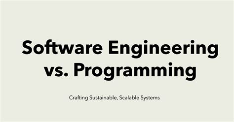 Software Engineering Vs Programming Crafting Sustainable Scalable Systems
