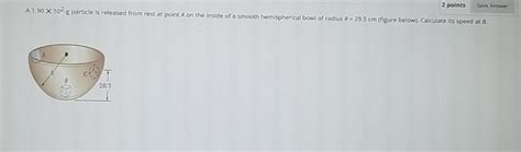 solved 2 points save answer a 1 90 x 102 g particle is