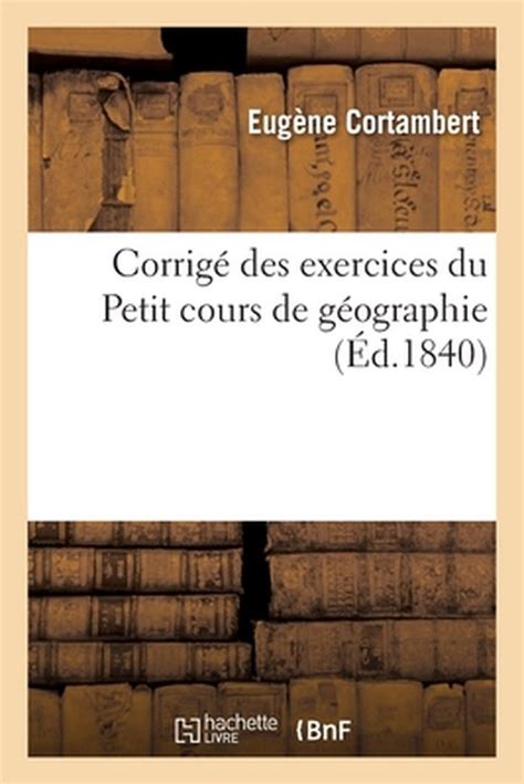 Corrig Des Exercices Du Petit Cours De G Ographie Eug Ne Cortambert