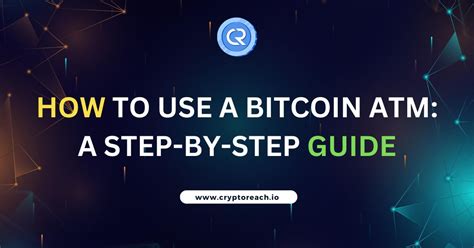 How To Use A Bitcoin ATM A Step By Step Guide Cryptoreach
