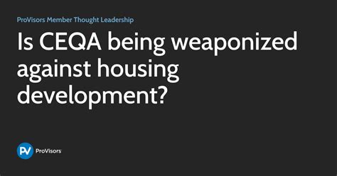 Is Ceqa Being Weaponized Against Housing Development Provisors