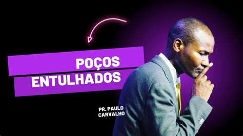 Pastor Paulo de Carvalho Poços Entulhados Pregação Impactante YouTube