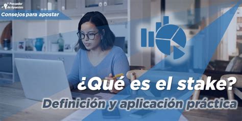 Qué es el stake Definición y aplicación práctica