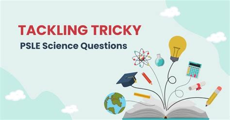 Tackling Tricky Psle Science Questions Explico