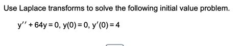 solved use laplace transforms to solve the following initial