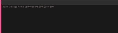 Message History Service Unavailable Error 500 · Issue 3542