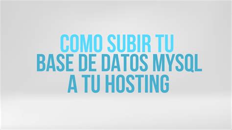 Como Subir Tu Base De Datos Mysql A Tu Hosting Youtube