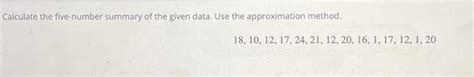 Solved Calculate The Five Number Summary Of The Given Data