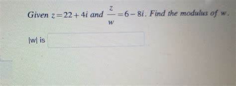 solved given z 22 4i and z w 6 8i find the modulus of w w is [math]