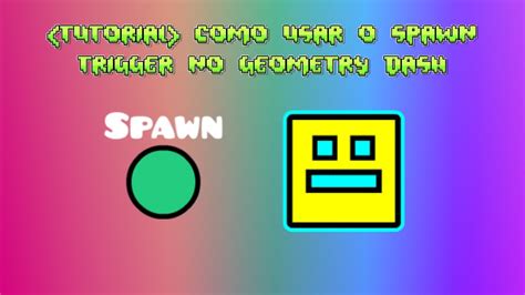 tutorial como usar o spawn trigger no geometry dash youtube