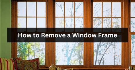 How To Remove A Window Frame Builders Service Company