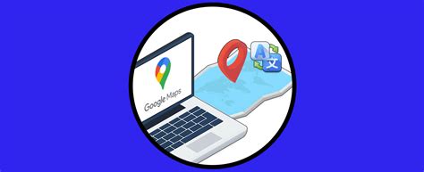 Cambiar idioma y país en Google Maps PC Solvetic