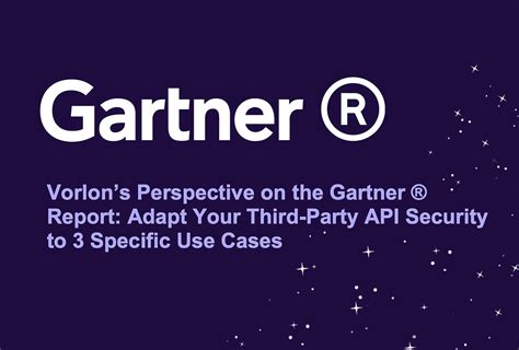 Vorlons Perspective On The Gartner Report Adapt Your Third Party Api Security To 3 Specific
