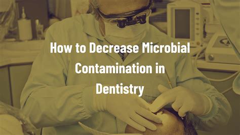 How To Decrease Microbial Contamination In Dentistry
