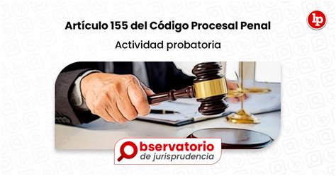 Jurisprudencia Del Artículo 155 Del Código Procesal Penal Actividad