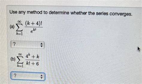 solved use any method to determine whether the series
