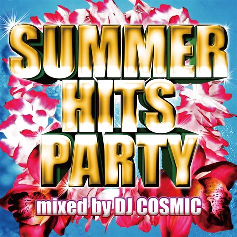 Amazon co jp SUMMER HITS PARTY mixed by DJ COSMIC ミュージック