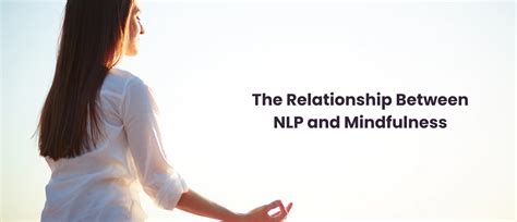 The Relationship Between Nlp And Mindfulness