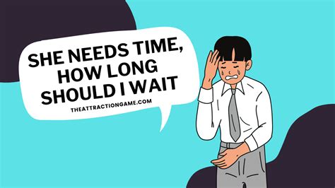 She Says She Needs Time How Long Should I Wait Solved