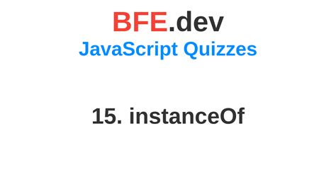15 InstanceOf BFE Dev Prepare For Front End Job Interviews