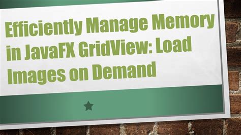 Efficiently Manage Memory In Javafx Gridview Load Images On Demand