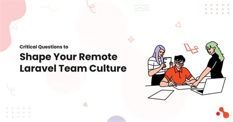 Critical Questions To Shape Your Remote Laravel Team Culture