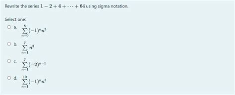 Solved Rewrite The Series 1−24⋯64 Using Sigma Notation