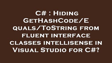 C Hiding Gethashcodeequalstostring From Fluent Interface Classes