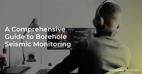 A Comprehensive Guide To Borehole Seismic Monitoring