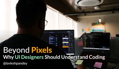 beyond pixels why ui designers should understand coding by lavlesh
