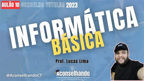 [aulão 10] Informática Básica Prof Lucas Pereira [conselho Tutelar