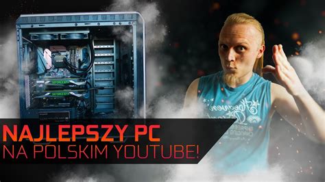 To By Najlepszy Komputer Na Polskim Youtube Za Z X Gtx Ti Youtube