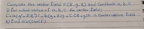 Solved Consider The Vector Field F X Y Z And Constants Chegg