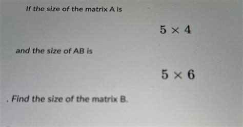 If The Size Of The Matrix A Is54and The Size Of AB Chegg Com