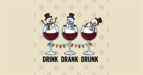 Drink Drank Drunk Snowmen In Wine Glasses Drink Drank Drunk Snowmen