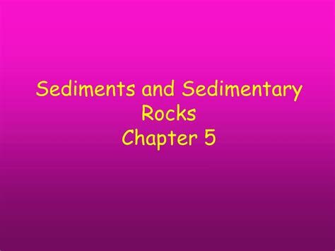 Ppt Sediments And Sedimentary Rocks Chapter 5 Powerpoint Presentation