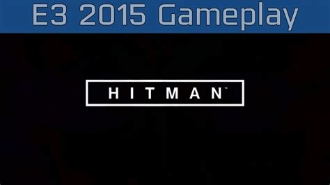 Hitman E3 2015 Gameplay Trailer Hd Youtube
