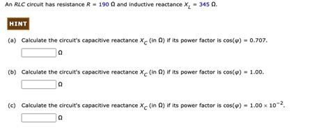 Solved An Rlc Circuit Has Resistance R 190 2 And Inductive Reactance 345 Q Hint Calculate The