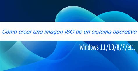 Cómo crear una imagen ISO de Windows 11 10 a partir de una instalación